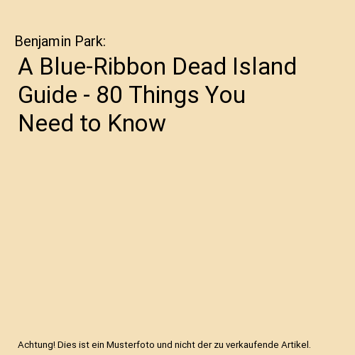 A Blue-Ribbon Dead Island Guide - 80 Things You Need to Know, Benjamin ...