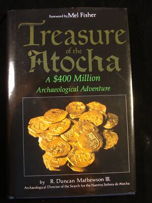 Treasure of the Atocha: A $400 Million Archaeological Adventure by R ...