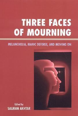 Three Faces of Mourning : Melancholia, Manic Defense, and Moving On by ...