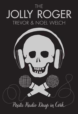 The Jolly Roger: Pirate Radio Days in Cork By Welch, Trevor Trev 9781782188476| eBay