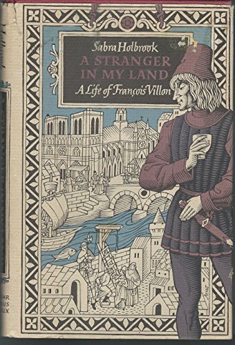 A STRANGER IN MY LAND: A LIFE OF FRANCOIS VILLON BY By Sabra Holbrook ...