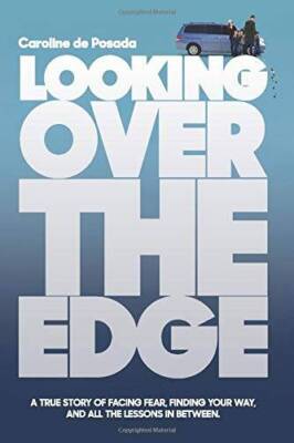 Looking over the Edge: A True Story of Facing Fear, Finding Your Way ...