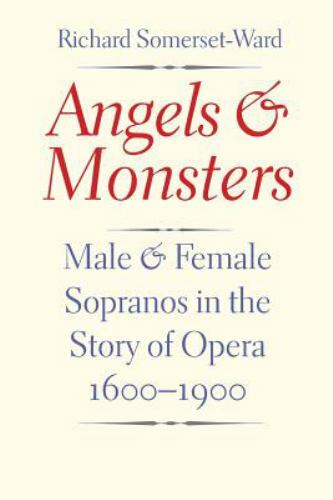 Angels and Monsters : Male and Female Sopranos in the Story of Opera ...