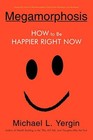 Megamorphosis: How to Be Happier Right Now 9780595482184| eBay