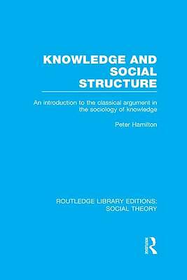 Knowledge and Social Structure: An Introduction to the Classical ...