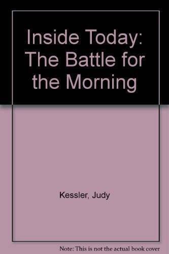 Inside Today: The Battle for the Morning - Hardcover By Kessler, Judy ...