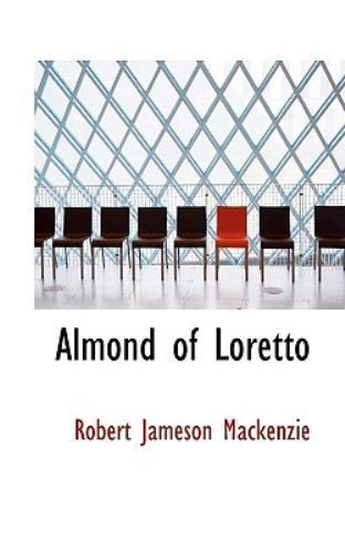 Almond of Loretto by Robert Jameson MacKenzie (2009, Trade Paperback ...