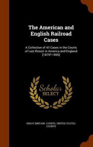 American and English Railroad Cases : A Collection of All Cases in the ...