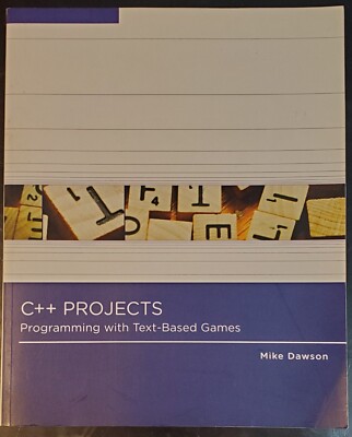 C++ Projects : Programming with Text-Based Games by Mike Dawson (2009 ...