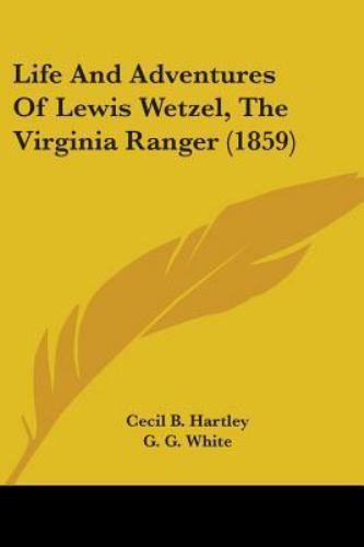 Life and Adventures of Lewis Wetzel, the Virginia Ranger by Cecil B ...