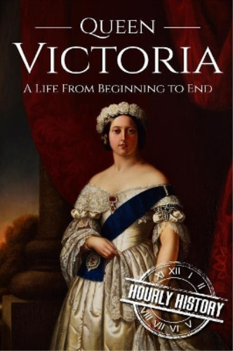 Hourly History Queen Victoria (Poche) Biographies of British Royalty ...