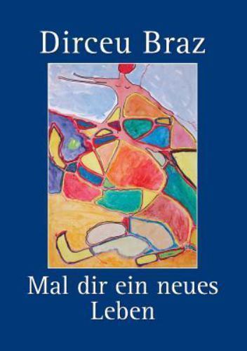 Mal Dir ein Neues Leben by Dirceu Braz (2014, Trade Paperback) for sale ...