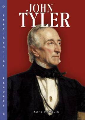 John Tyler (Presidential Leaders) - Library Binding By Havelin, Kate ...