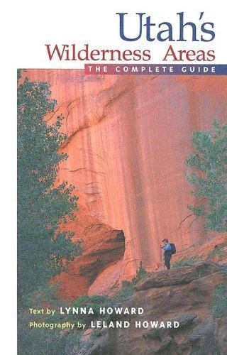 Utah's Wilderness Areas: The Complete Guide by Lynna Howard ...