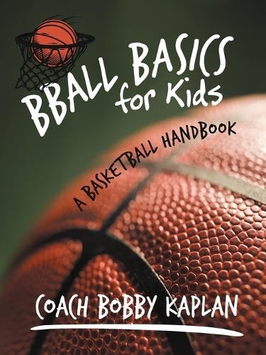 Bobby Kaplan Coach Bobby Kaplan Bball Basics for Kids (Tascabile ...