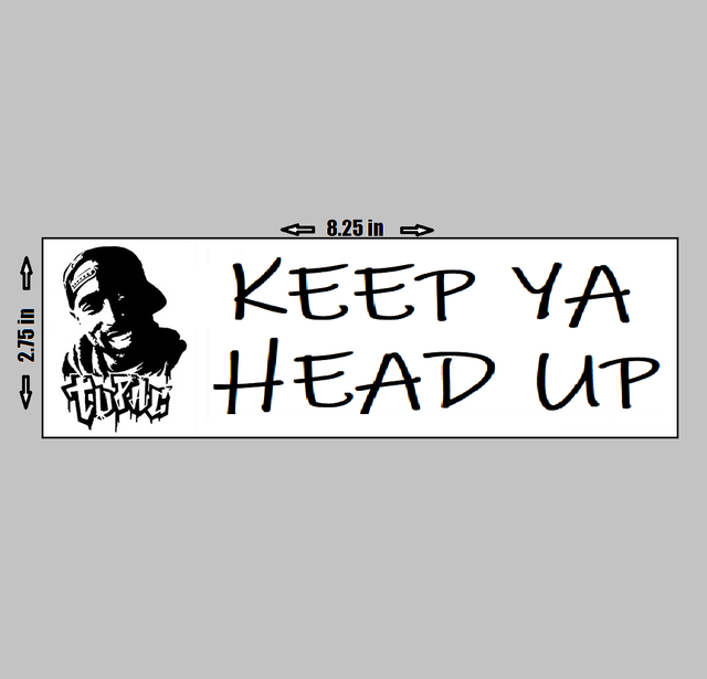 Bumper Sticker - Tupac Shakur 2pac Quote - Keep Ya Head Up Lyrics God ...