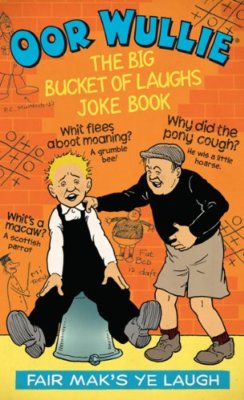 Oor Wullie: The Big Bucket of Laughs Joke Book: Fair Maks Ye Laugh By ...