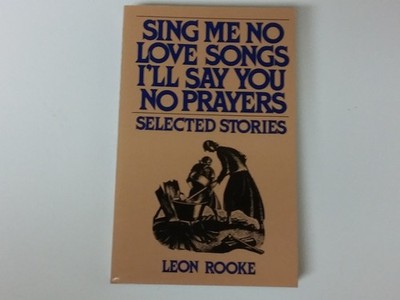 Sing Me No Love Songs I'll Say You No Prayers - Leon Rooke, New York ...