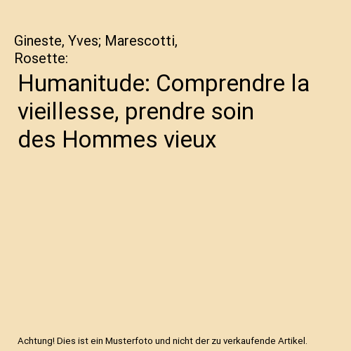 Humanitude: Comprendre la vieillesse, prendre soin des Hommes vieux ...
