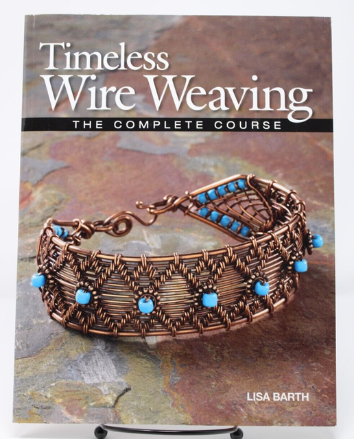 Timeless Wire Weaving : The Complete Course (2014, Trade Paperback) for ...