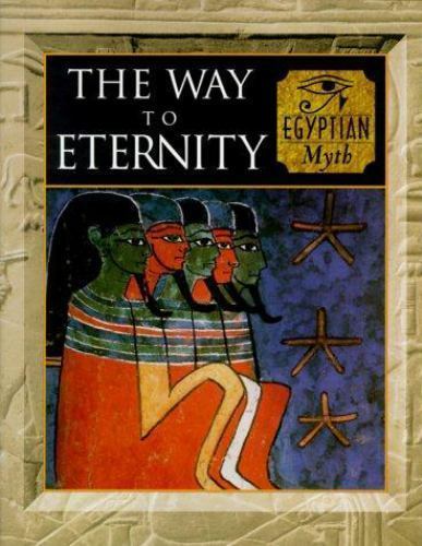 The Way to Eternity: Egyptian Myth; Myth- hardcover, Fleming ...