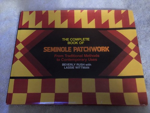 The Complete Book of Seminole Patchwork From Traditional Methods to ...