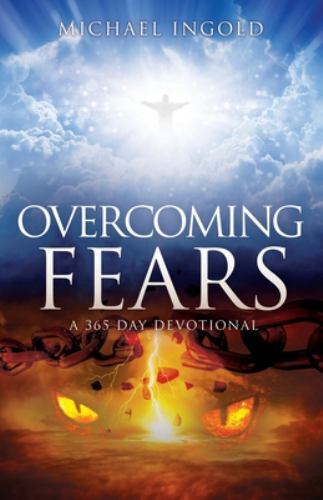 Overcoming Fears: A 365 Day Devotional by Ingold, Michael 9781662840937 ...