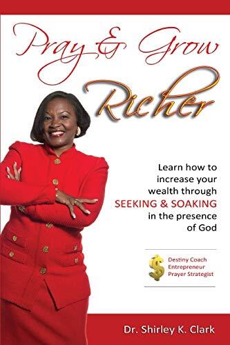 Pray & Grow Richer: Learn How to increase your wealth through seeking ...