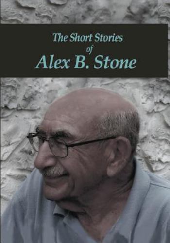 Short Stories of Alex B. Stone by Alex Stone (2016, Trade Paperback ...