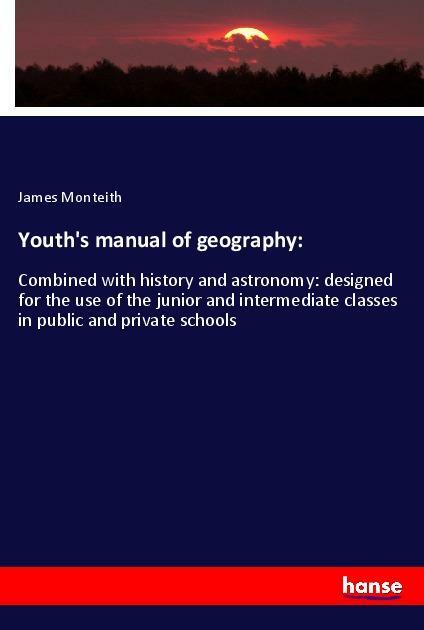 Youth's Manual of Geography: von James Monteith (2019, Taschenbuch ...