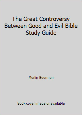 The Great Controversy Between Good and Evil Bible Study Guide by Merlin ...