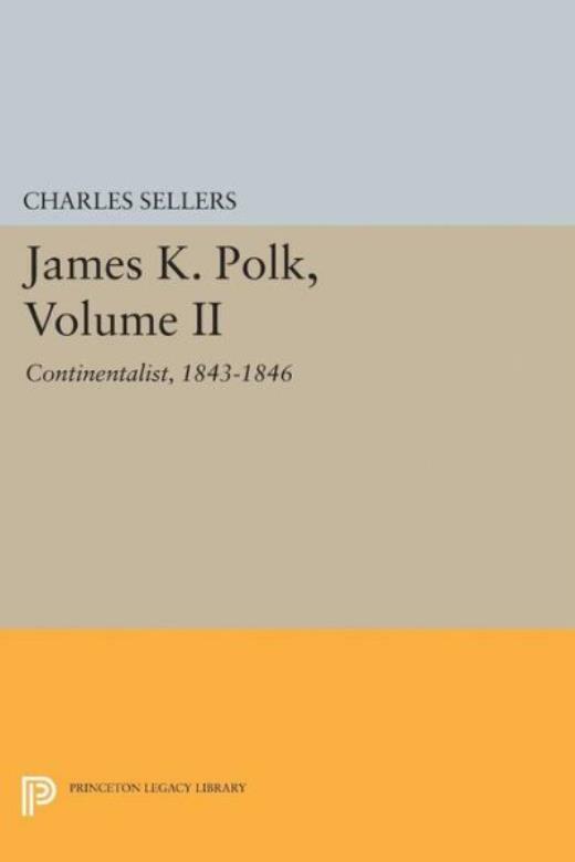 Princeton Legacy Library: James K. Polk, Volume II : Continent by ...