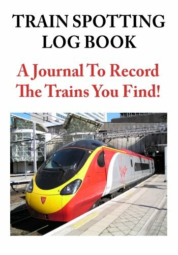 Train Spotting Log Book: A Journal To Record The Trains ... by Go Go ...