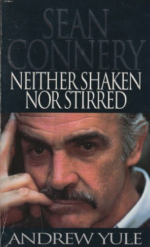 Sean Connery: Neither Shaken Nor Stirred: Sean Conner by Yule, Andrew ...