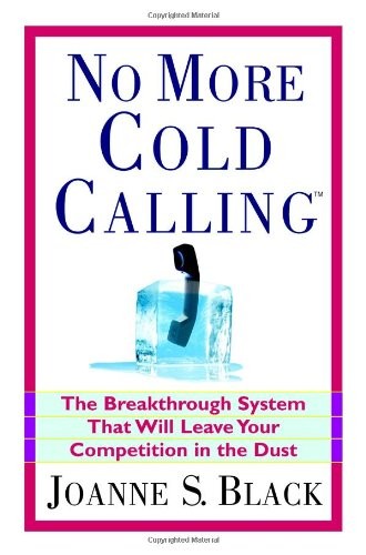 NO MORE COLD CALLING(TM): THE BREAKTHROUGH SYSTEM THAT By Joanne S ...