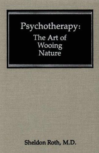 Psychotherapy : The Art of Wooing Nature by Sheldon Roth (1977 ...