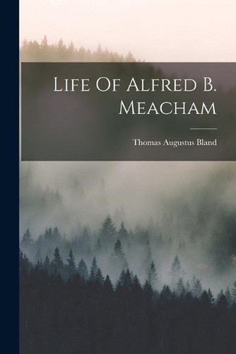 Life Of Alfred B. Meacham by Thomas Augustus Bland (English) Paperback ...