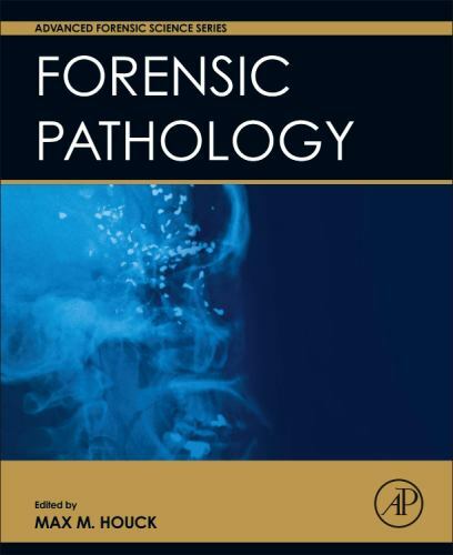 Advanced Forensic Science Ser.: Forensic Pathology by Max M. Houck ...