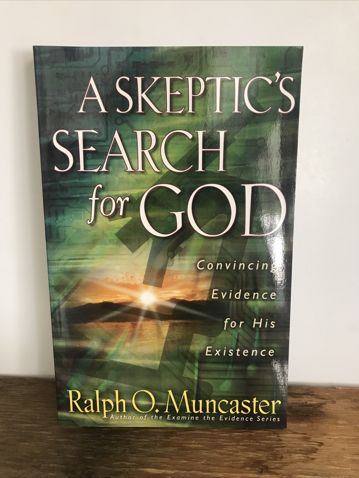 A Skeptic's Search for God : Convincing Evidence for His Existence by ...