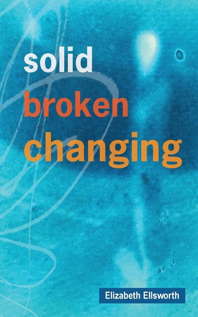 Solid, Broken, Changing von Elizabeth A Ellsworth (2021, Taschenbuch ...