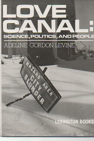 LOVE CANAL: SCIENCE, POLITICS, AND PEOPLE By Adeline Gordon Levine ...