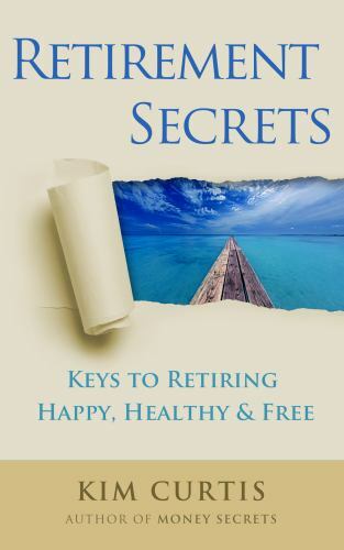 Retirement Secrets: Keys to Retiring Happy, Healthy & Free ...