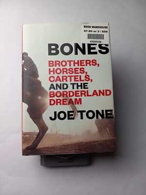 Bones : Brothers, Horses, Cartels, and the Borderland Dream by Joe Tone ...