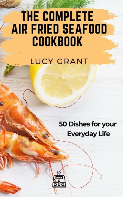 The Complete Air Fried Seafood Cookbook von Lucy Grant (2021, Gebundene ...