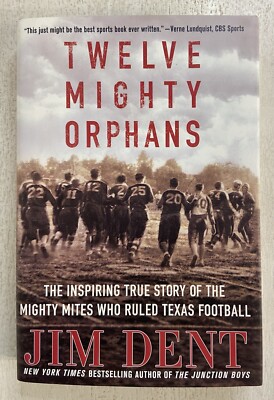 Twelve Mighty Orphans by Jim Dent, 2007 HC Book ~ 1st Ed./1st Print ...