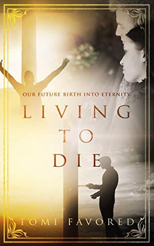 Living To Die: Our Future of Being Born into Eternity 9781733553827| eBay