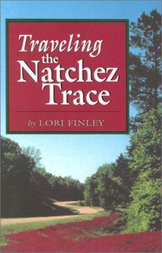 Traveling the Natchez Trace by Finley, Lori 9780895871305| eBay