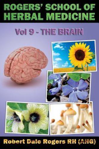 Rogers' School of Herbal Medicine Volume Nine: the Brain by Robert ...