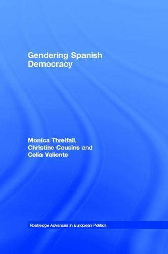 Routledge Advances in European Politics Ser.: Gendering Spanish ...