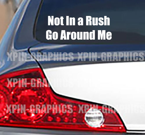 Not In a Rush Go Around Me Funny Bumper Decal Sticker Graphic Flooring ...
